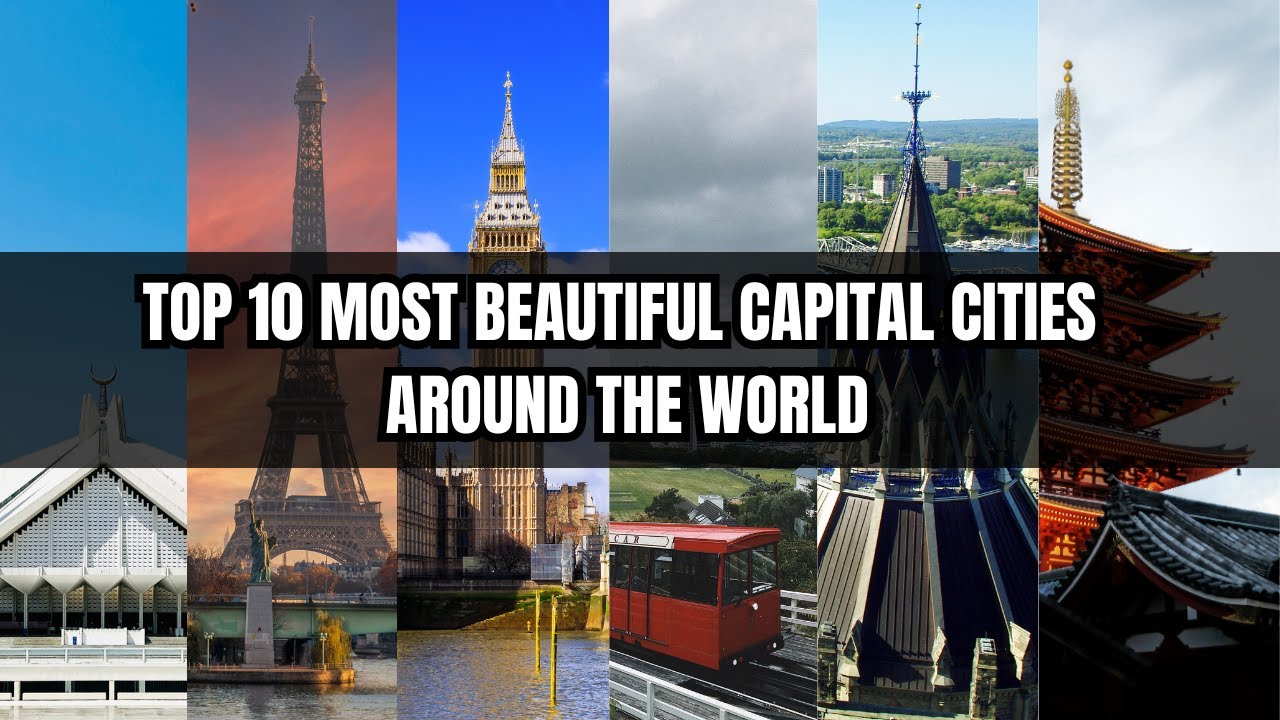TOP 10 MOST BEAUTIFUL CAPITAL CITIES AROUND THE WORLD - YouTube