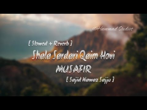 Shala Sardari Qaim Hovi | Musafir | Slowed & Reverb | Sajid Nawaz Sajju | Hammad Studios - YouTube