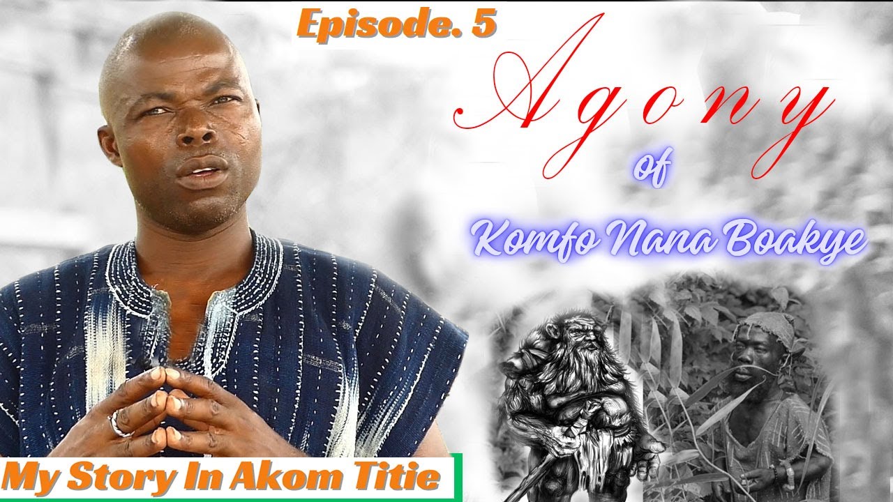 Ep. 5: The Agony of Komfo Nana Boakye | I was trained by Dwarfs/Motia ...