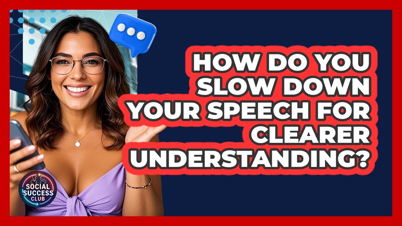 How Do You Slow Down Your Speech For Clearer Understanding? - Social ...