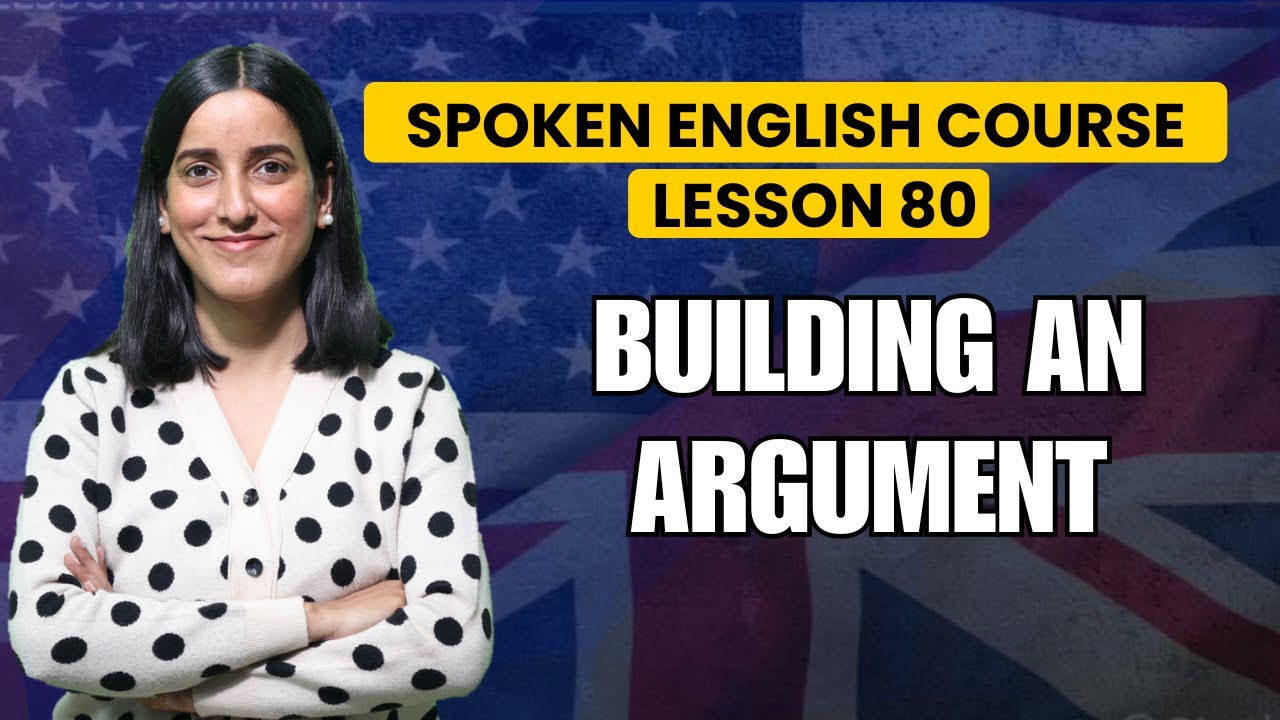 Lesson 80, Building an Argument | Spoken English Course - YouTube