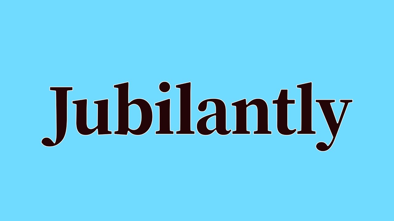 Jubilantly Pronunciation and Meaning - YouTube