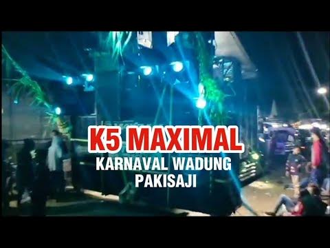 K5 MAXIMAL SELALU MAXIMAL - KARNAVAL WADUNG PAKISAJI - YouTube