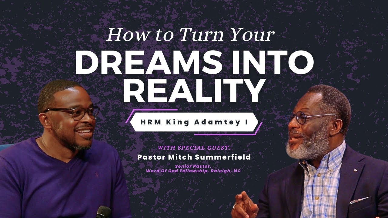 How To Turn Your Dreams Into Reality | HRM King Adamtey I x Pastor ...