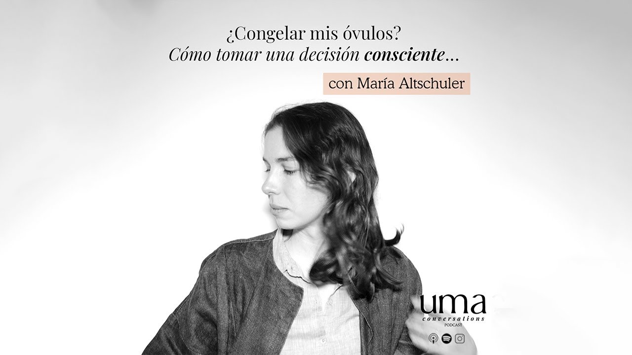 Ep. 24 ¿Congelar mis óvulos? Cómo tomar una decisión Consciente con ...