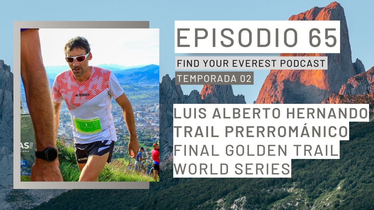 LUIS ALBERTO HERNANDO TRAIL PRERROMANICO + FINAL GOLDEN | FIND YOUR EVEREST PODCAST by Javi ...
