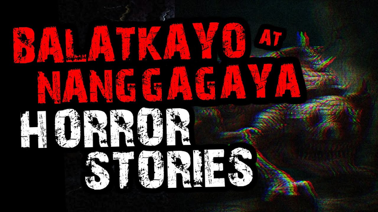 BALATKAYO AT NANGGAGAYA HORROR STORIES | HILAKBOT - YouTube