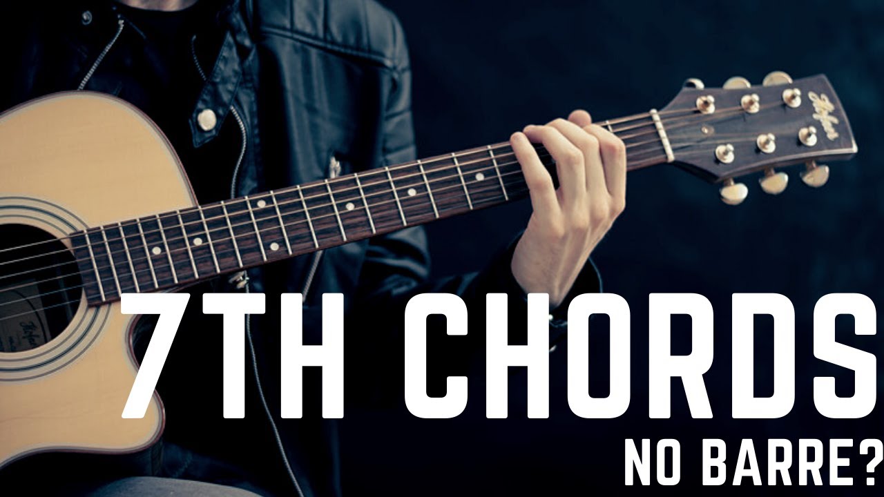 Seventh Chords For Guitar - No Barre Chords? - YouTube
