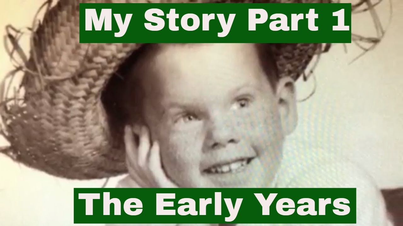 My Story Part 1 - The Early Years - YouTube