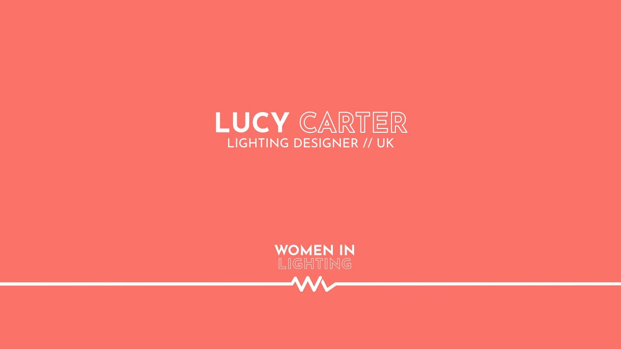 Women in Lighting // Lucy Carter // Lighting Designer - YouTube