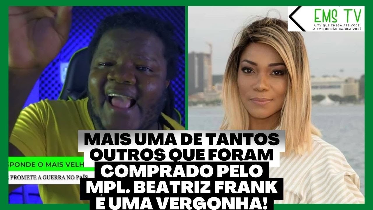 BEATRIZ FRANK RECEBE 1 MILHÃO DE Kzs DO MPLA PARA ATACAR ACJ E BAJULA ...