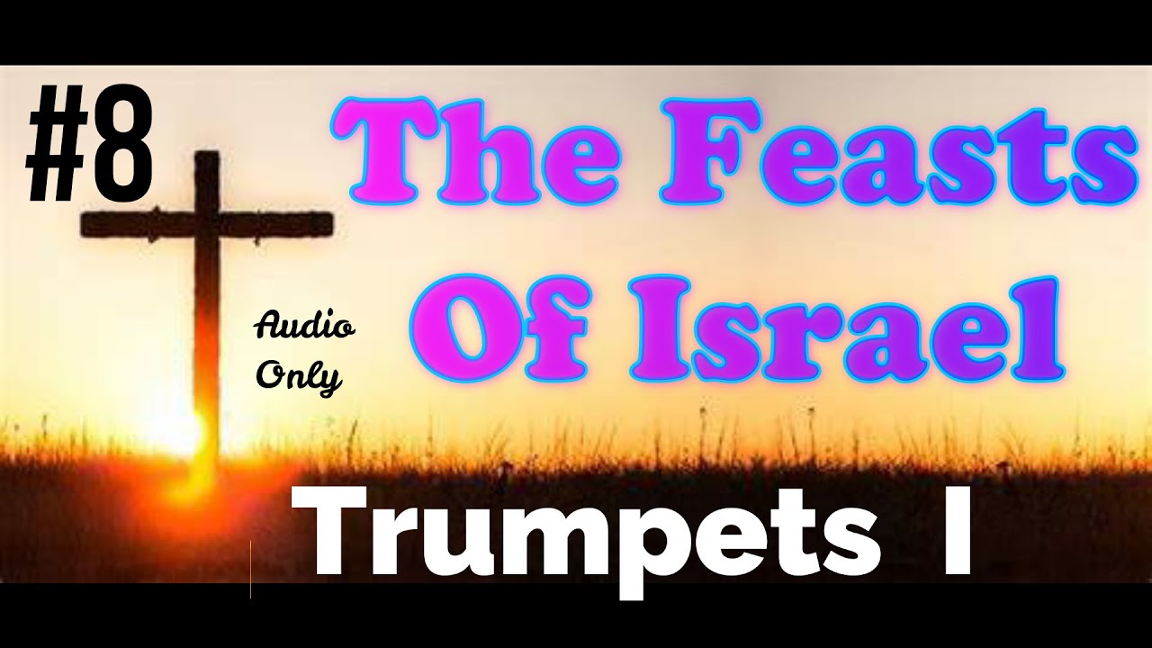 #8 The Seven Feasts of Israel: Trumpets 1 - YouTube