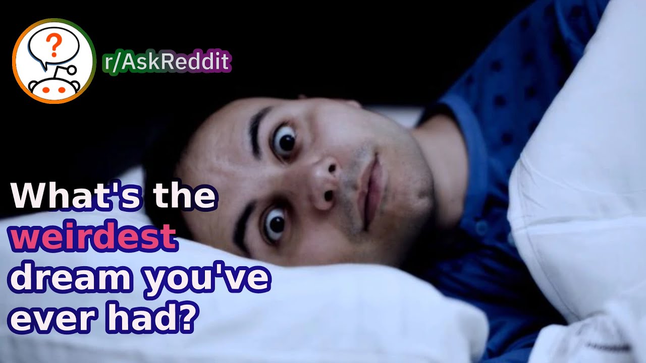 Whats The Weirdest Dream Youve Ever Had R Askreddit Youtube