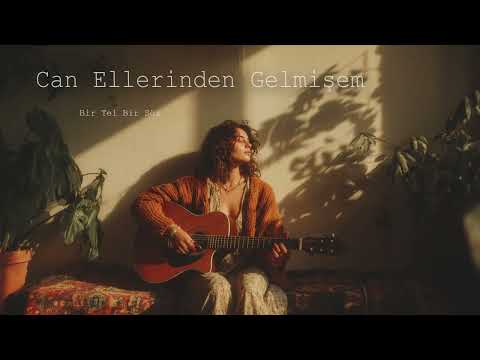 Can Ellerinden Gelmişem | Bir Tel Bir Söz