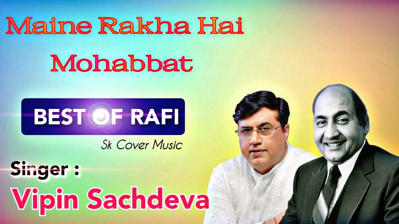 Maine Rakha Hai Mohabbat | Vipin Sachdeva | Best Of Rafi | Shola Aur ...