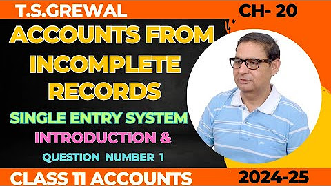 Accounts From Incomplete Records (Single Entry System ) Class 11 Accounts T.S.Grewal Solution ...