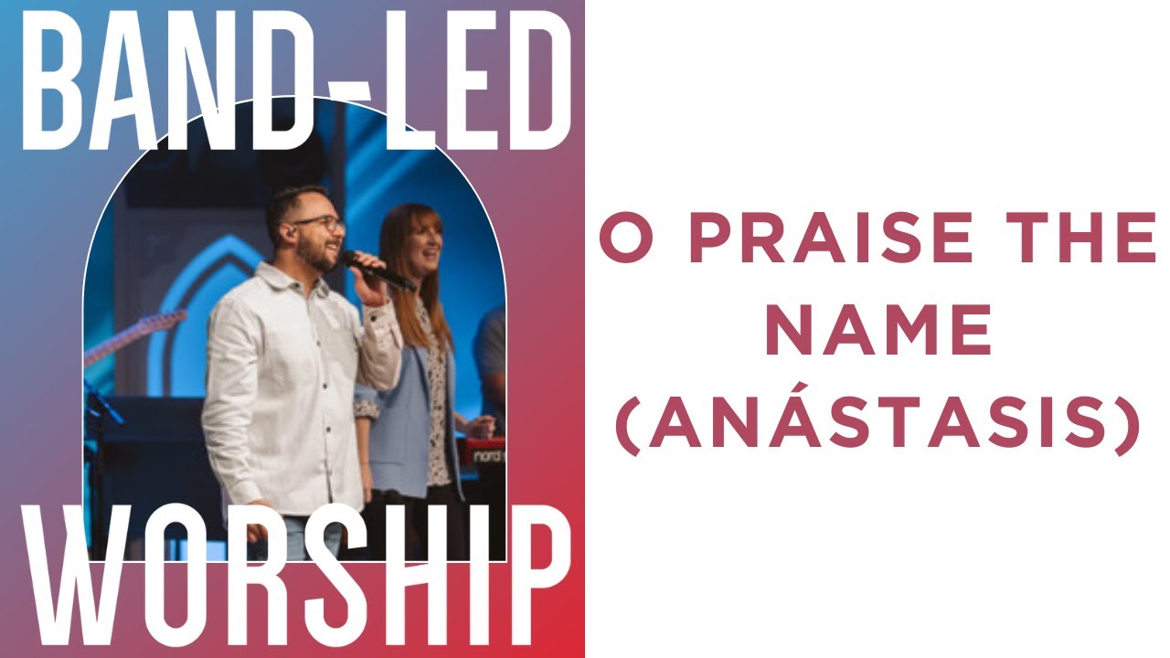 “O Praise the Name (Anástasis)” First Dallas Worship Band | August 27, 2023 - YouTube