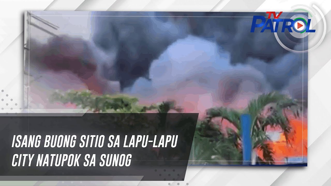 Isang buong sitio sa Lapu-Lapu City Natupok sa sunog | TV Patrol - YouTube