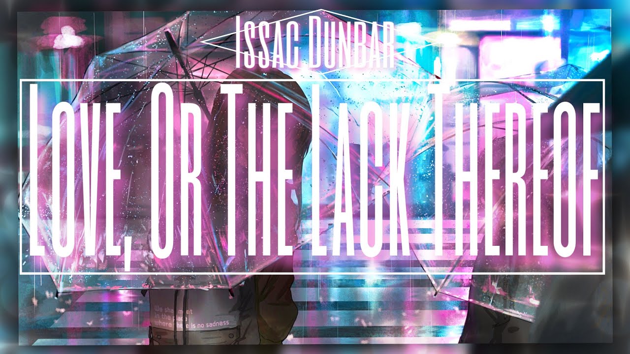 Love, Or The Lack Thereof - Issac Dunbar [LYRICS] - YouTube