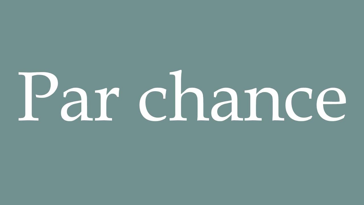 How to Pronounce ''Par chance'' (By chance) Correctly in French - YouTube