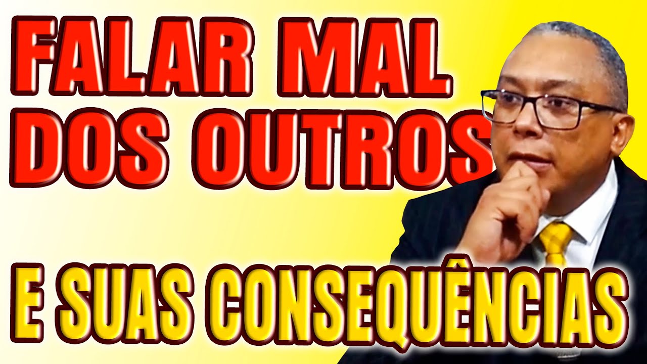 FALAR MAL DOS OUTROS E SUAS CONSEQUÊNCIAS - YouTube
