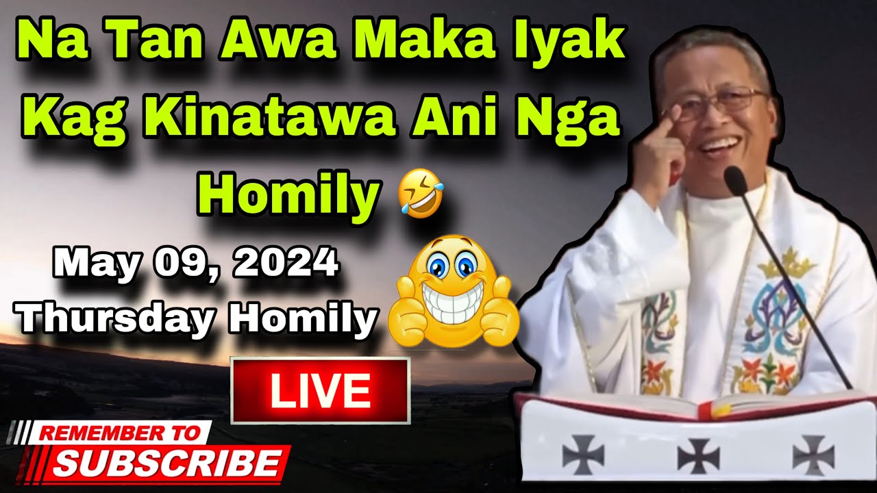 May 9, 2024 😂 Na Tan awa Ra Maka Iyak Kag Kinatawa Ani Nga Homily 🤣 | Fr Ciano Ubod - YouTube