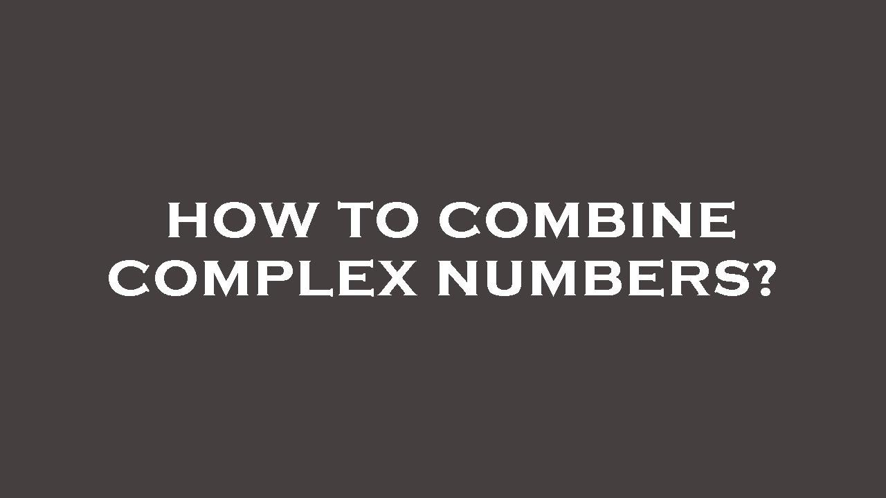 How to combine complex numbers? - YouTube