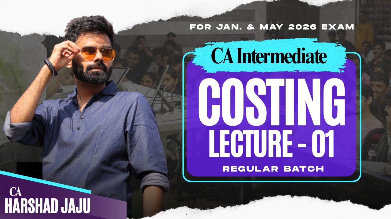 CA Inter Costing | Lecture - 01 | Regular Batch Jan. & May 2026 | CA Harshad Jaju | HJ Classes ...