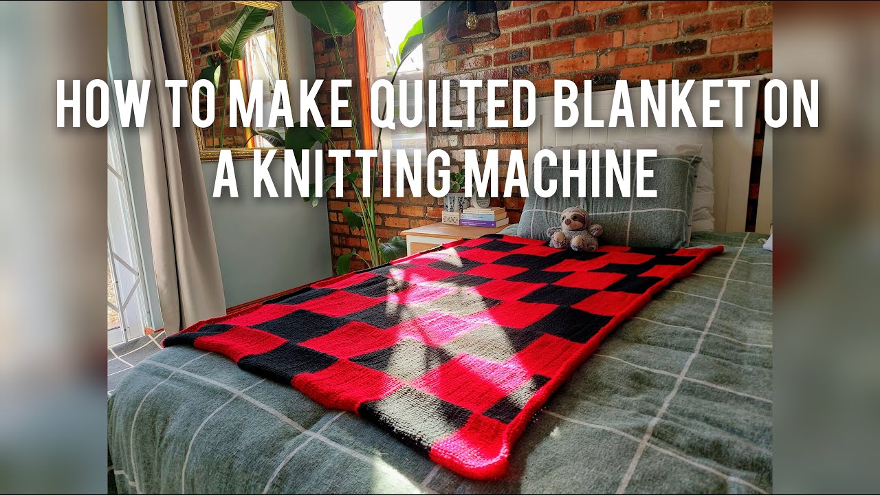 How To Make A Quilted Blanket On A Knitting Machine- I knitted a ...