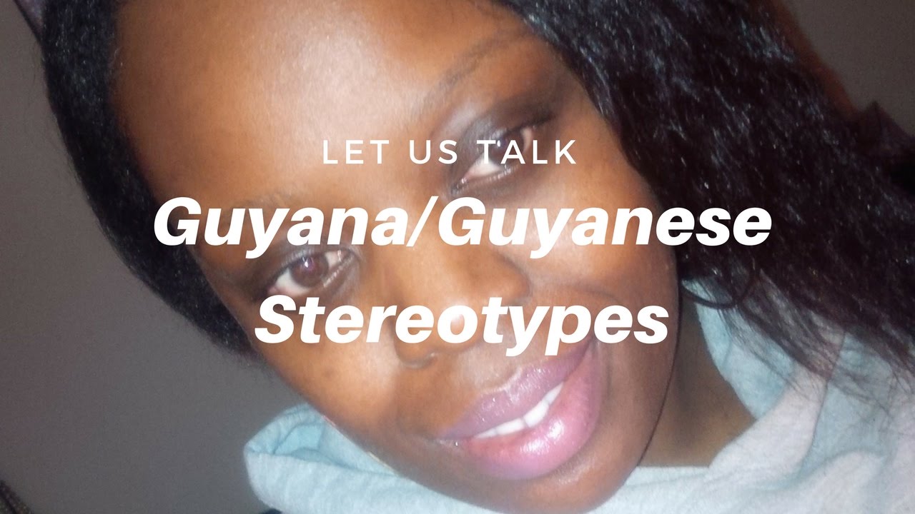 LET US CHAT: Guyana/Guyanese Stereotypes - YouTube