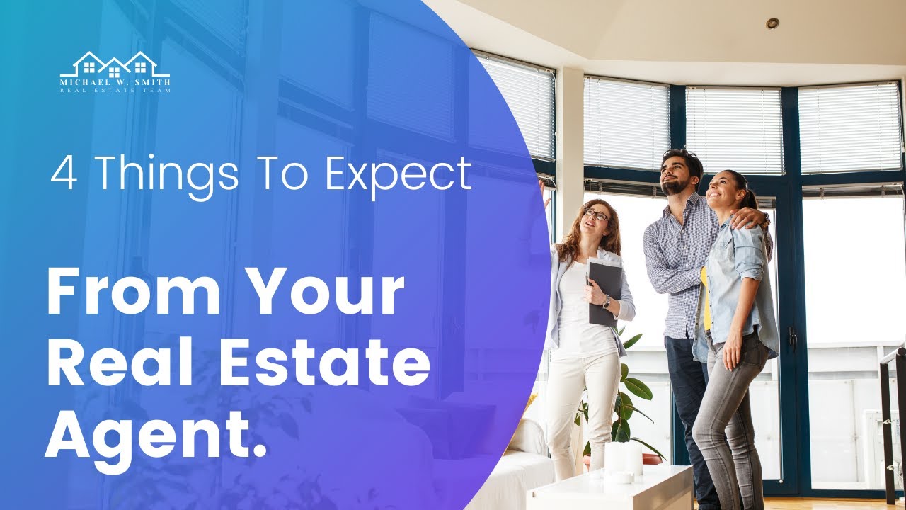 4 Things To Expect From Your Real Estate Agent | Michael W Smith ...