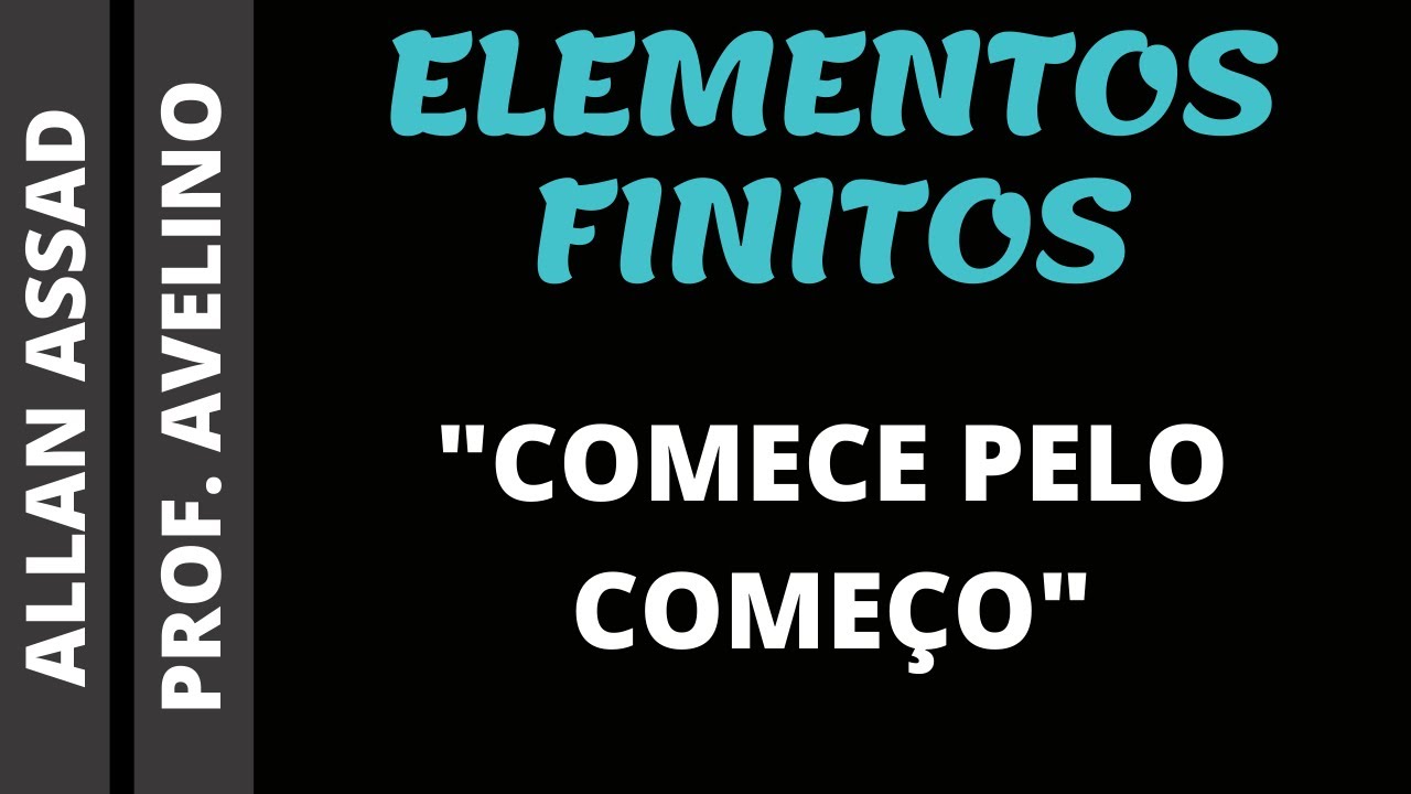 COMO INICIAR OS ESTUDOS EM ELEMENTOS FINITOS- Allan Assad | Prof ...