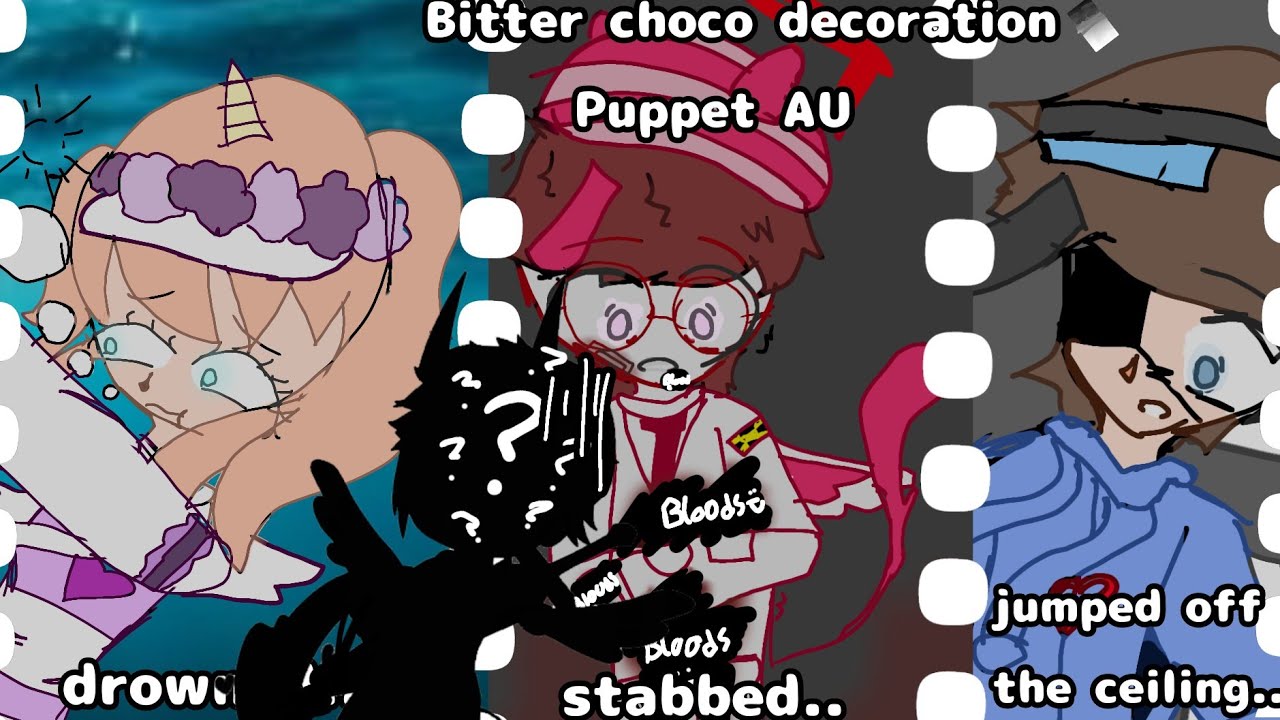 Bitter choco decoration meme // !!TW!!: BL00DS,D34THS //Puppet AU // ft ...