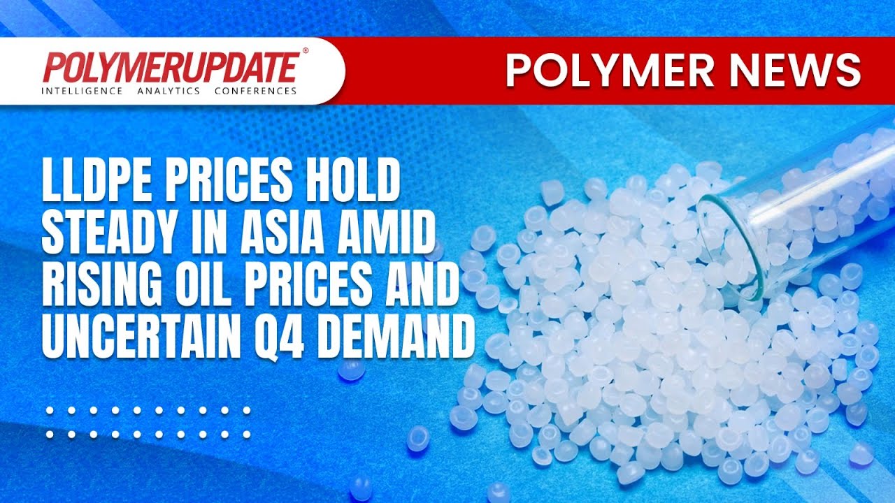Polymer Prices: LLDPE Prices Hold Steady in Asia Amid Rising Oil Prices ...