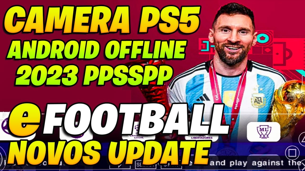 eFOOTBALL PES 2023 PPSSPP CAMERA PS5 ANDROID OFFLINE NOVOS UPDATES KITS ...