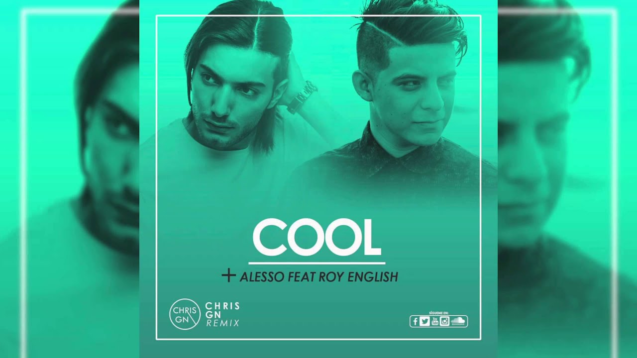 Alesso - Cool Feat. Roy English ( Chris Gn Remix ) - YouTube