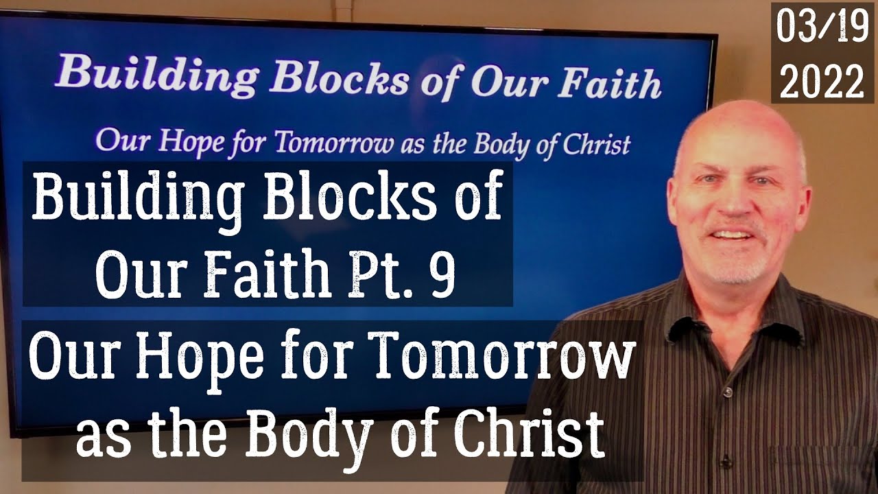 Building Blocks of Our Faith Pt. 9 - Our Hope for Tomorrow as the Body ...
