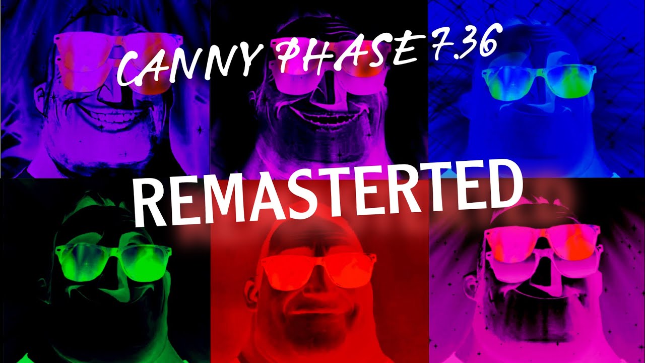 Canny phase 7.41 becoming canny ( REMASTERED) - YouTube