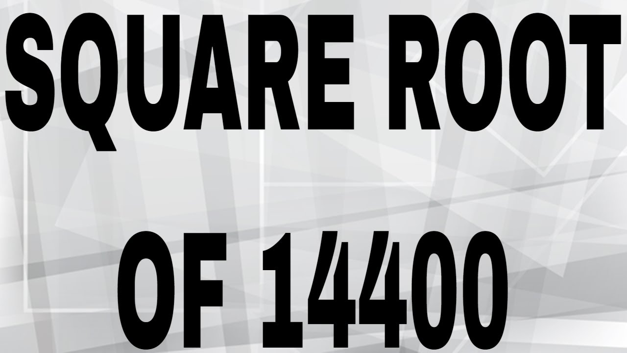 SQUARE ROOT OF 14400 YouTube