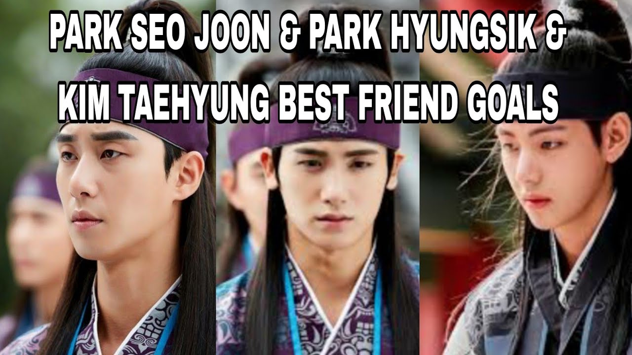 PARK SEO JOON & PARK HYUNGSIK & KIM TAEHYUNG BEST FRIEND GOALS| VISUAL+ ...