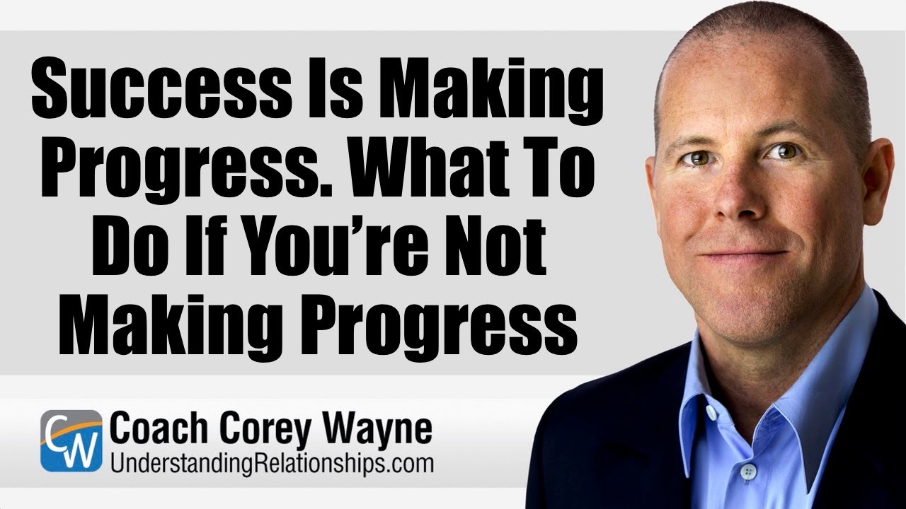 Success Is Making Progress. What To Do If You’re Not Making Progress ...