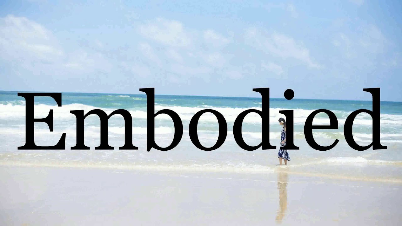How To Pronounce Embodied🌈🌈🌈🌈🌈🌈Pronunciation Of Embodied - YouTube
