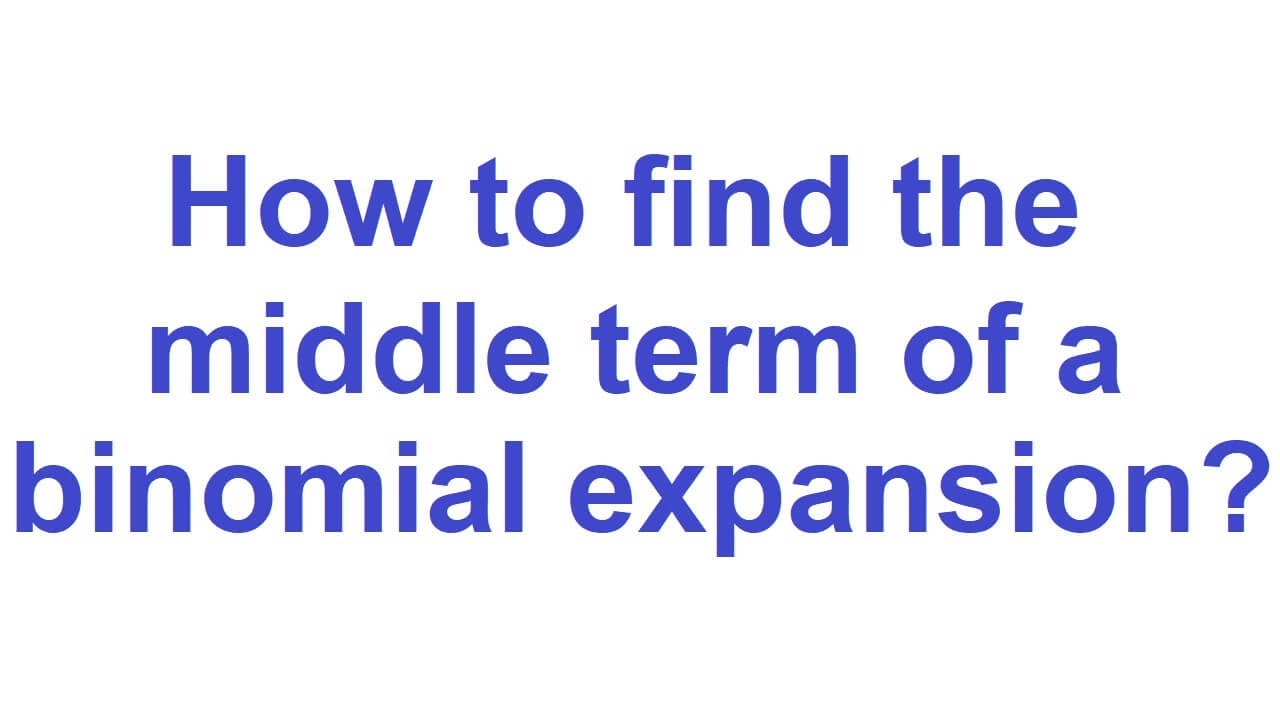 How to find the middle term of a binomial expansion - YouTube