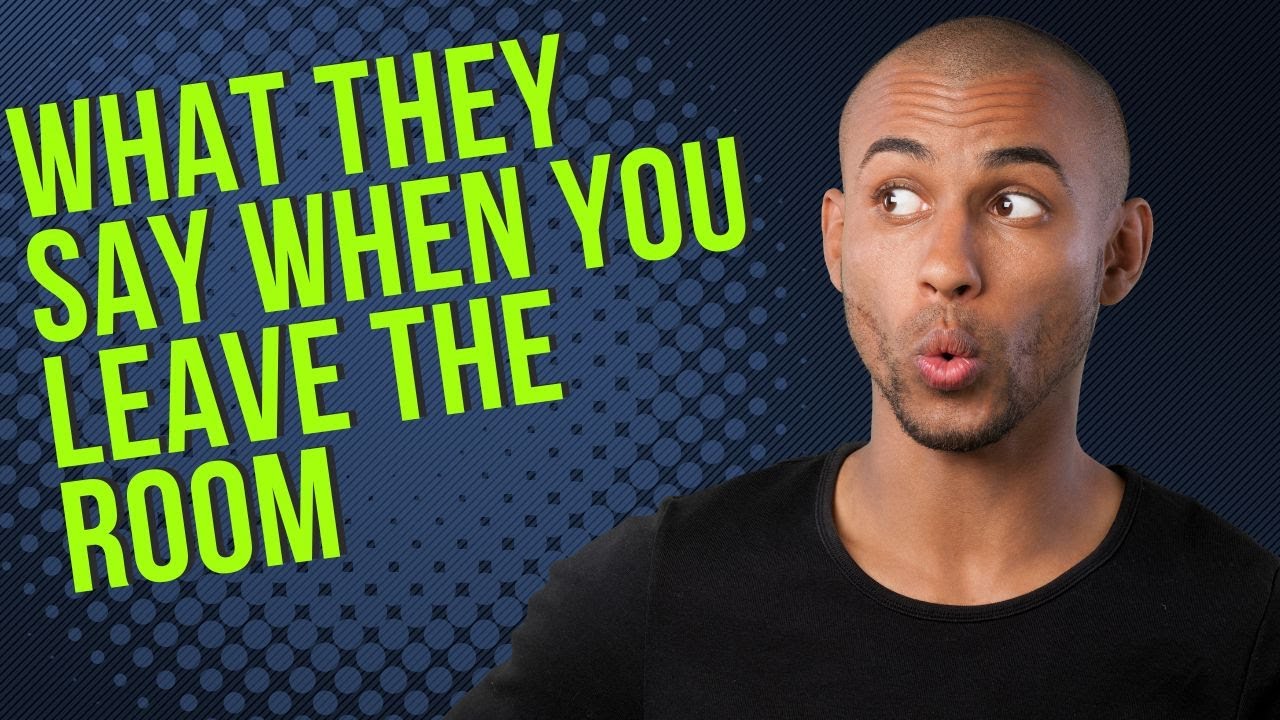 What They Say When You Leave the Room - YouTube