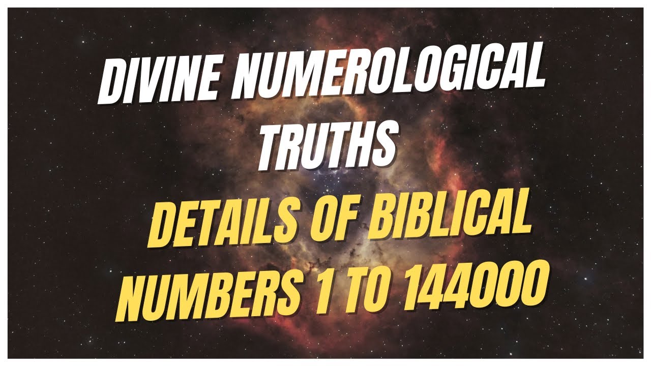 DIVINE NUMEROLOGICAL TRUTHS | DETAILS OF BIBLICAL NUMBERS 1 TO 144000 ...