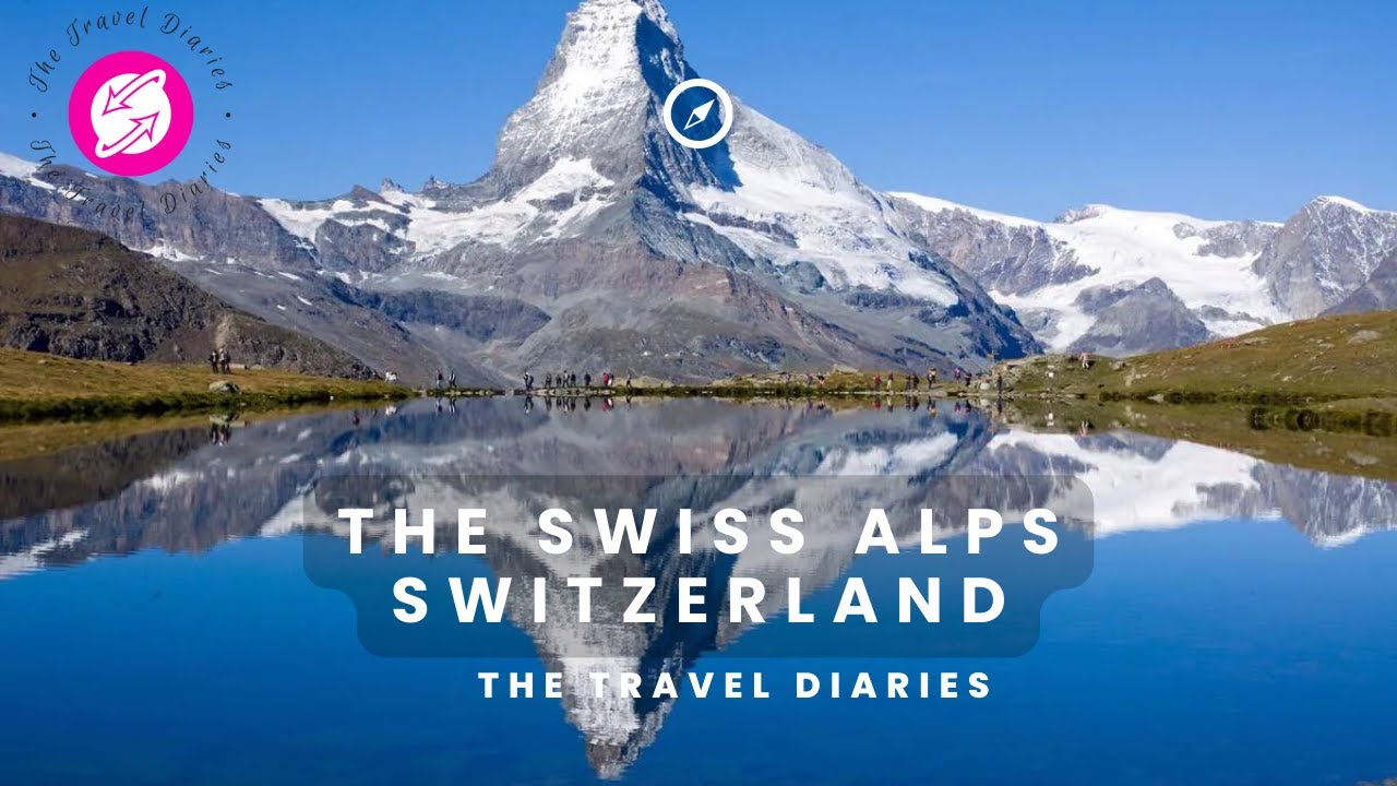 Swiss Alps:A Majestic Journey Through Nature's Paradise | Switzerland's ...