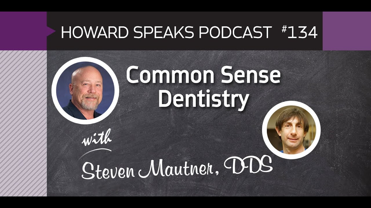 Common Sense Dentistry with Steven Mautner : Howard Speaks #134 - YouTube