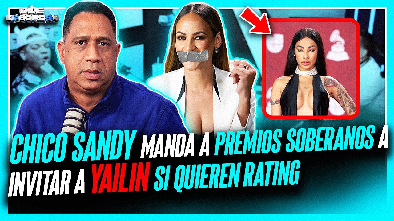 CHICO SANDY MANDA A PREMIOS SOBERANOS A INVITAR A YAILIN SI QUIEREN ...