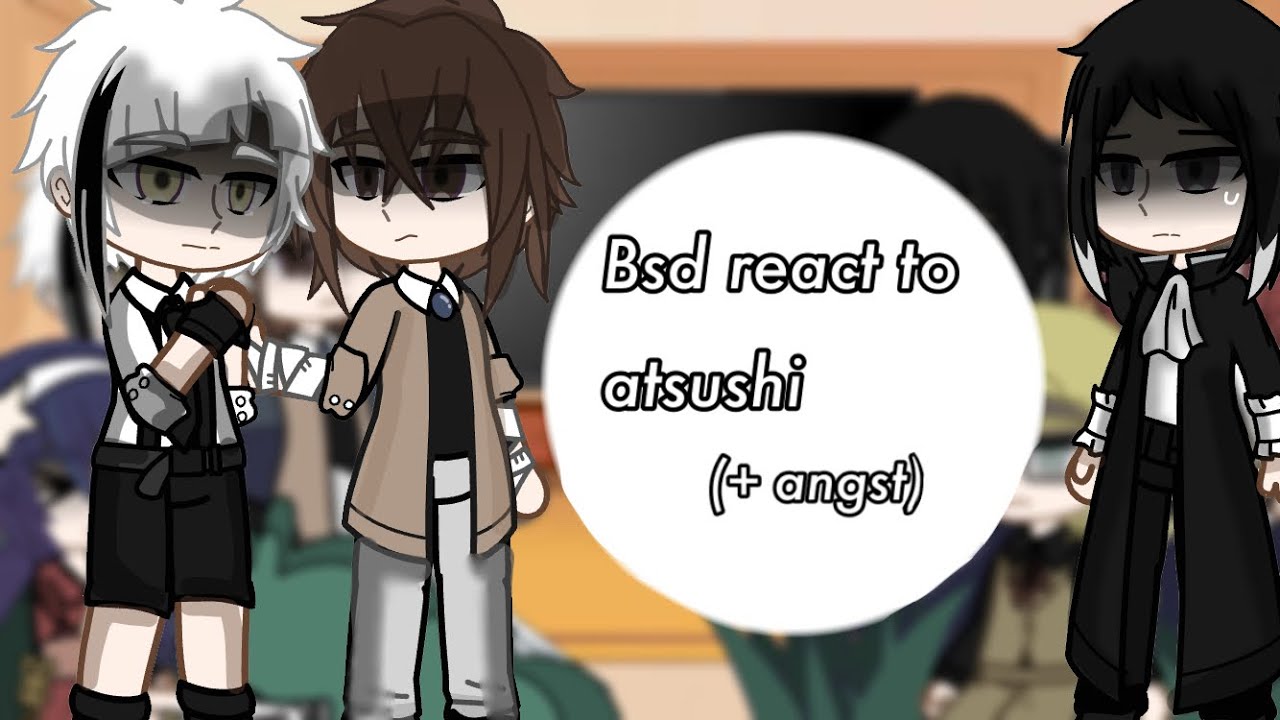 Bsd react to Atsushi 1/2 (angst) - YouTube