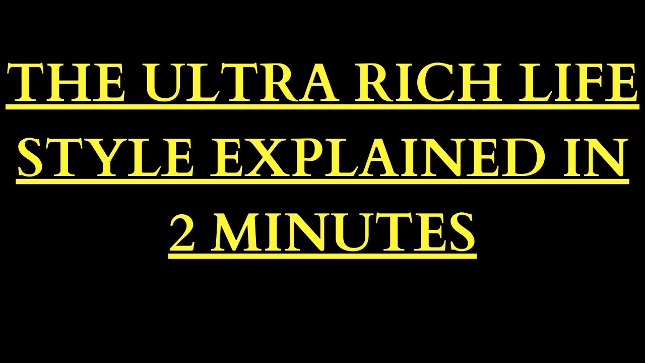 The Ultra Rich Life Style Explained in 2 Minutes - YouTube